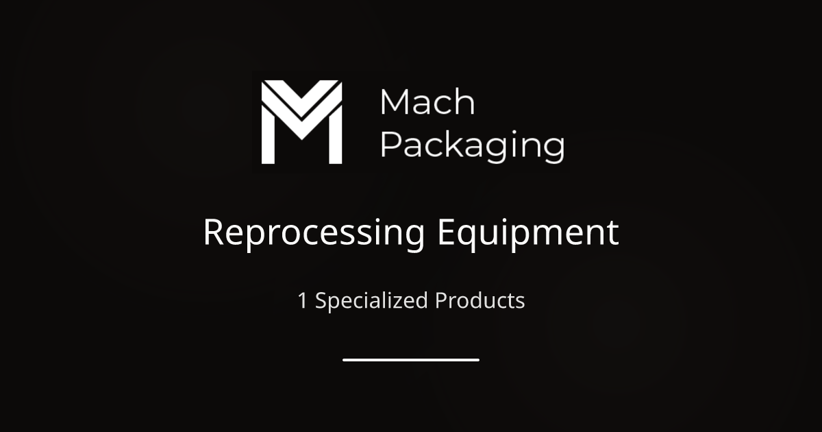 Reprocessing Equipment | Mach Packaging