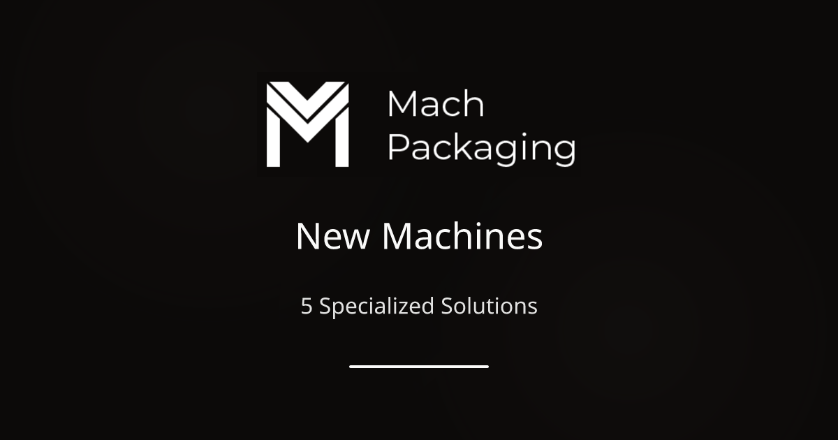 New Machines | Mach Packaging