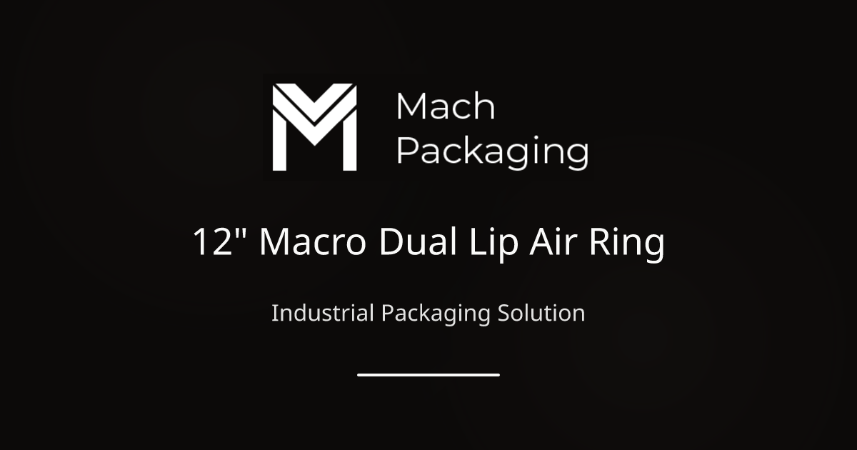 12" Macro Dual Lip Air Ring | Mach Packaging