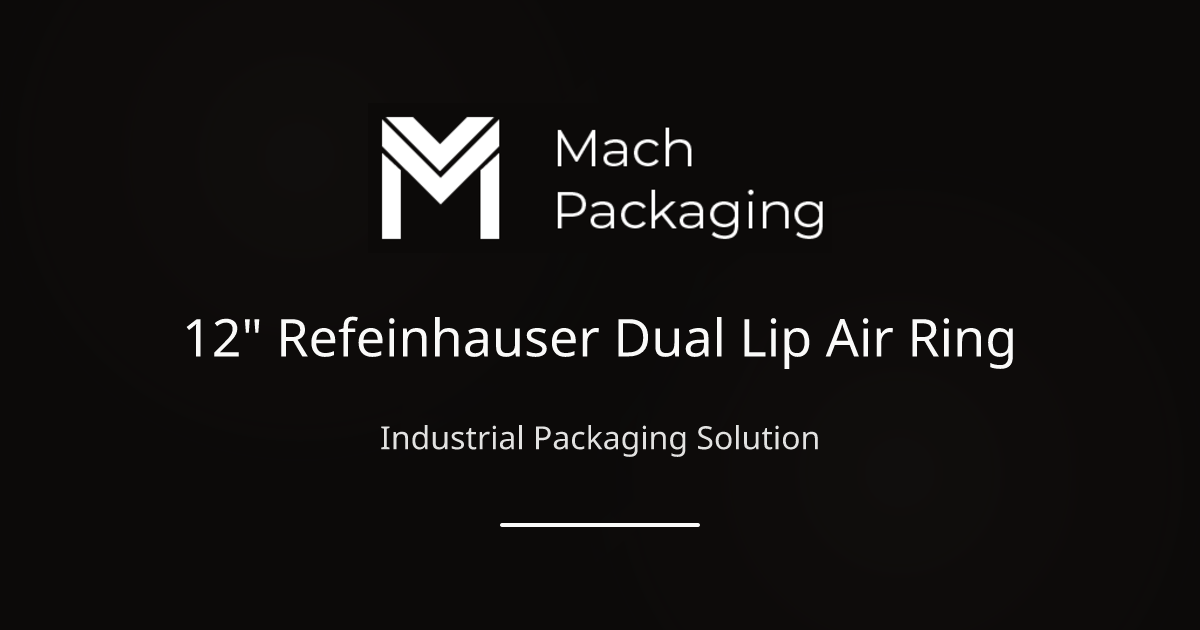 12" Refeinhauser Dual Lip Air Ring | Mach Packaging