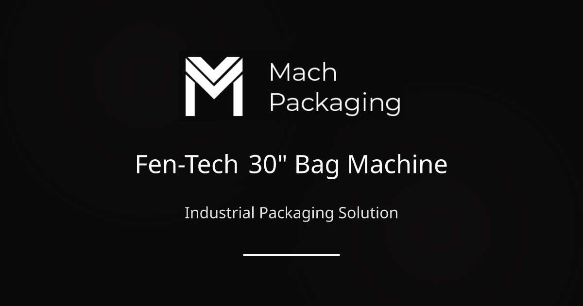 Fen-Tech 30" Bag Machine | Mach Packaging