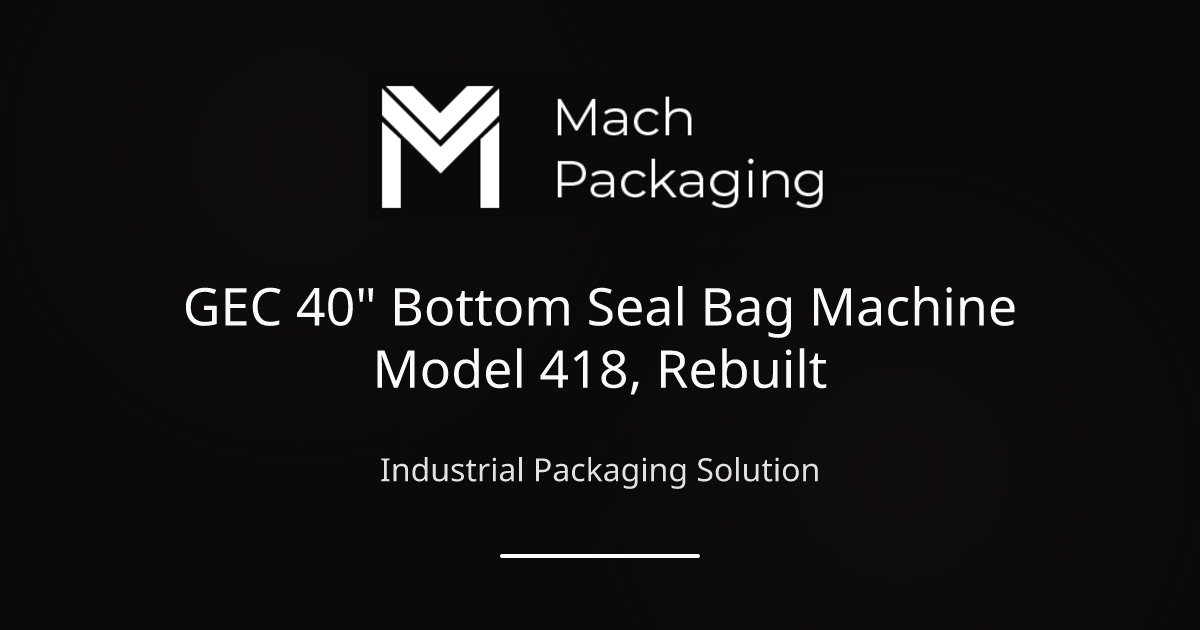 GEC 40" Bottom Seal Bag Machine Model 418, Rebuilt | Mach Packaging