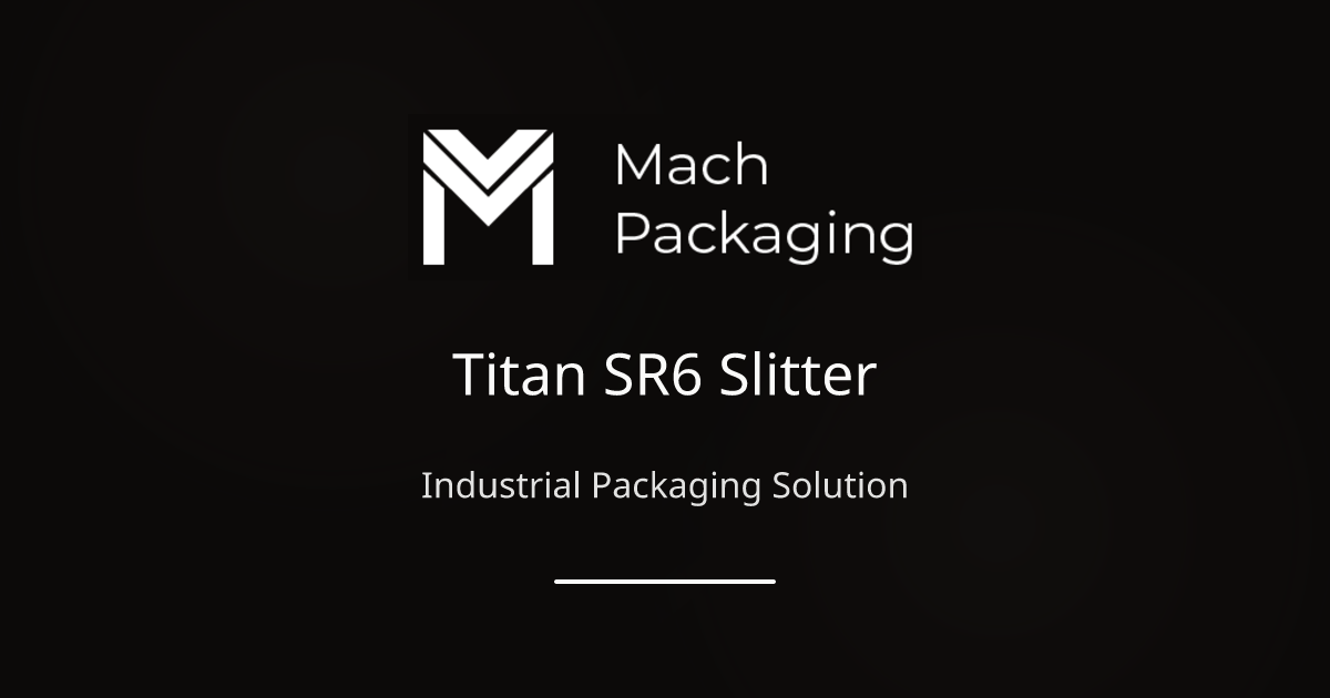 Titan SR6 Slitter | Mach Packaging