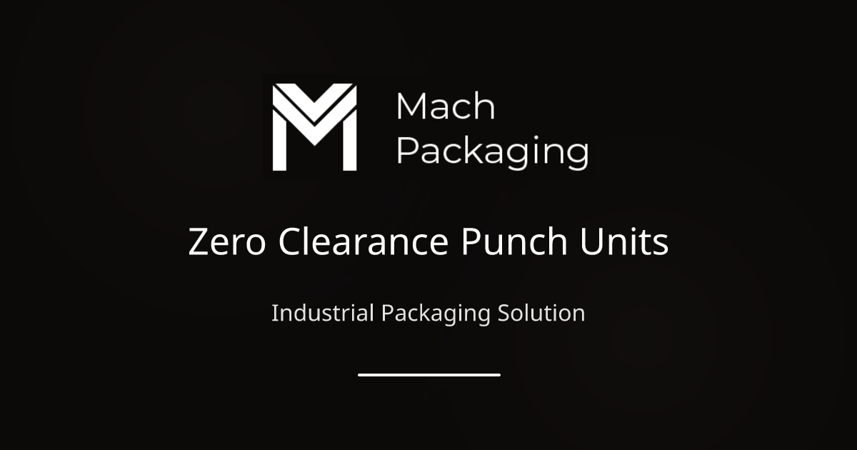 Zero Clearance Punch Units | Mach Packaging